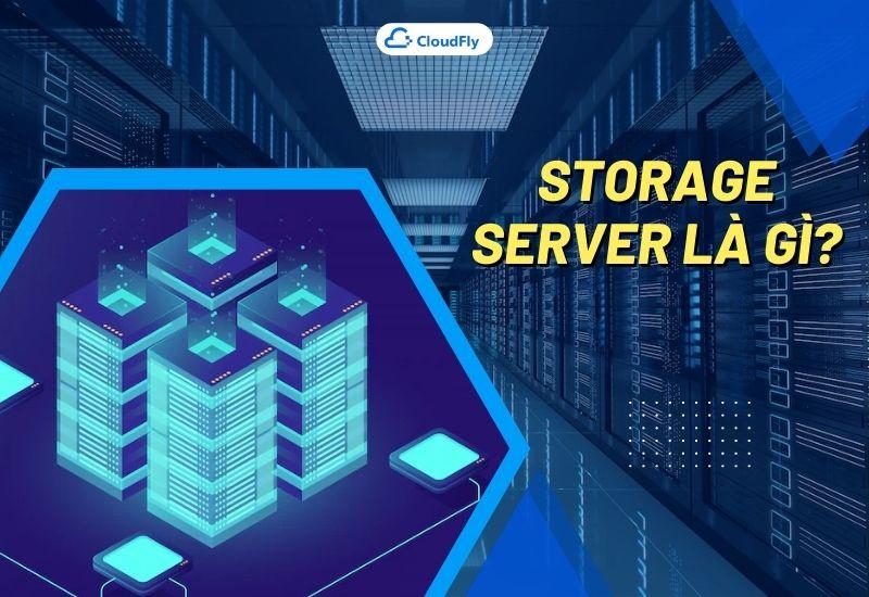 Storage Server Là Gì? Tìm Hiểu Chi Tiết Về Storage Server