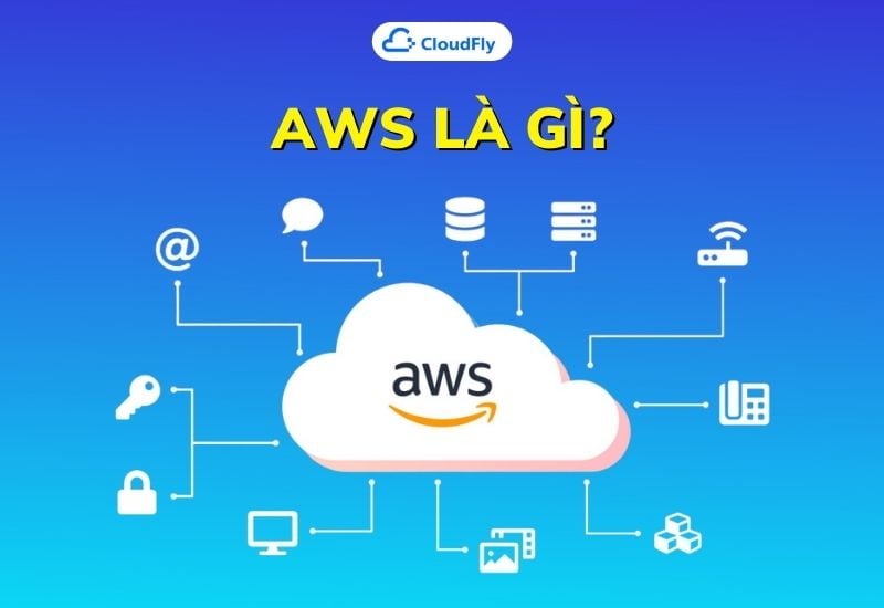 AWS Là Gì? Tìm Hiểu Về Amazon Web Services
