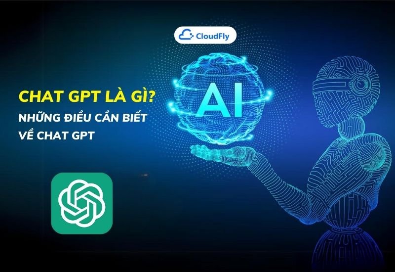 Chat GPT Là Gì? Những Điều Cần Biết Về Chat GPT