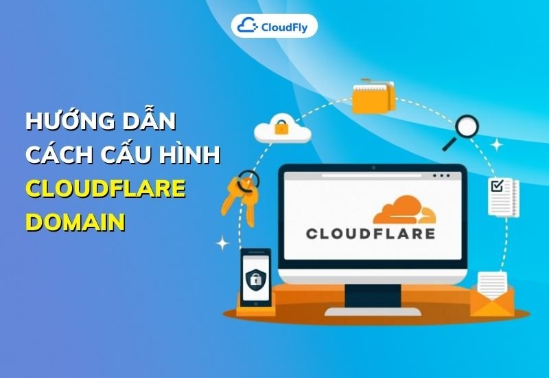 Hướng Dẫn Cách Cấu Hình CloudFlare Domain