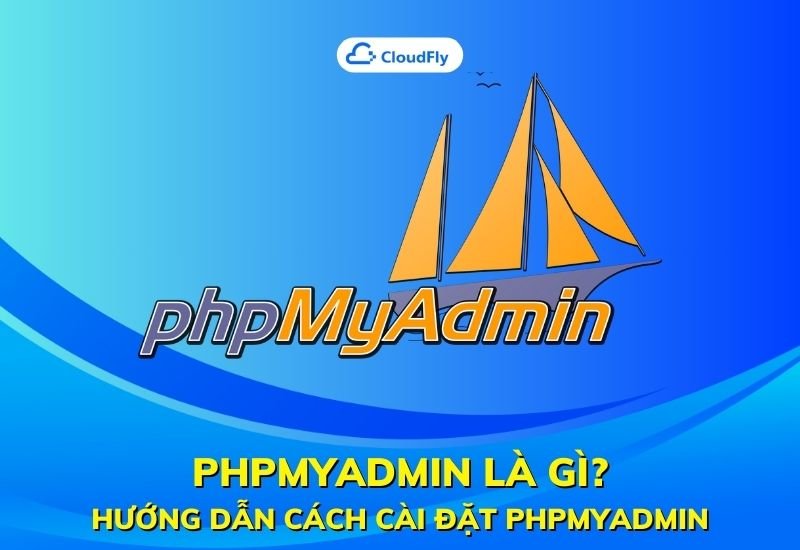 phpMyAdmin Là Gì? Hướng Dẫn Cách Cài Đặt phpMyAdmin